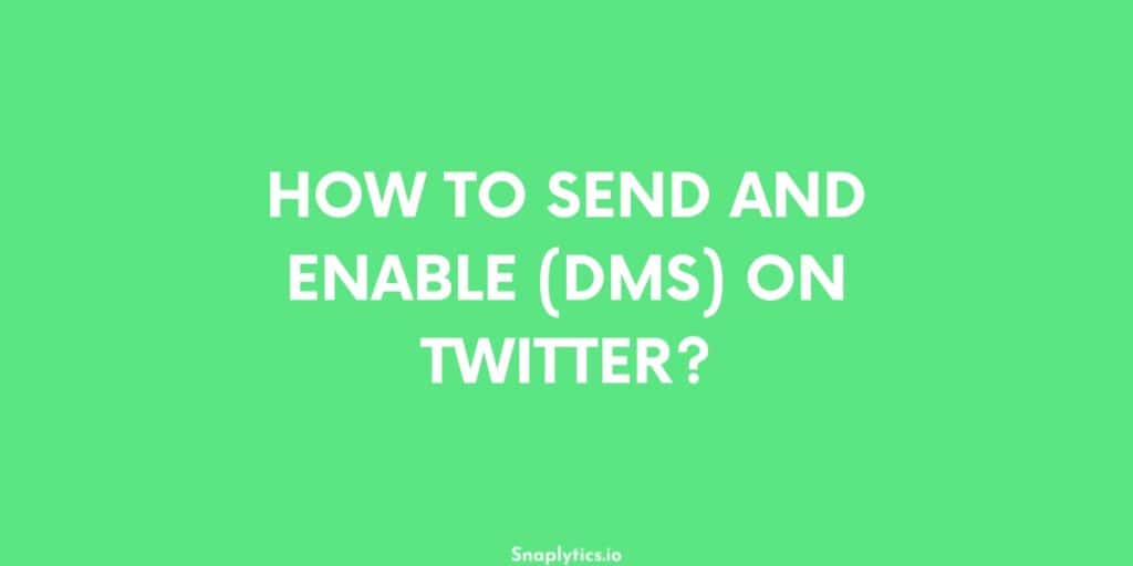 How to Send and Enable Direct Messages on Twitter? | Snaplytics